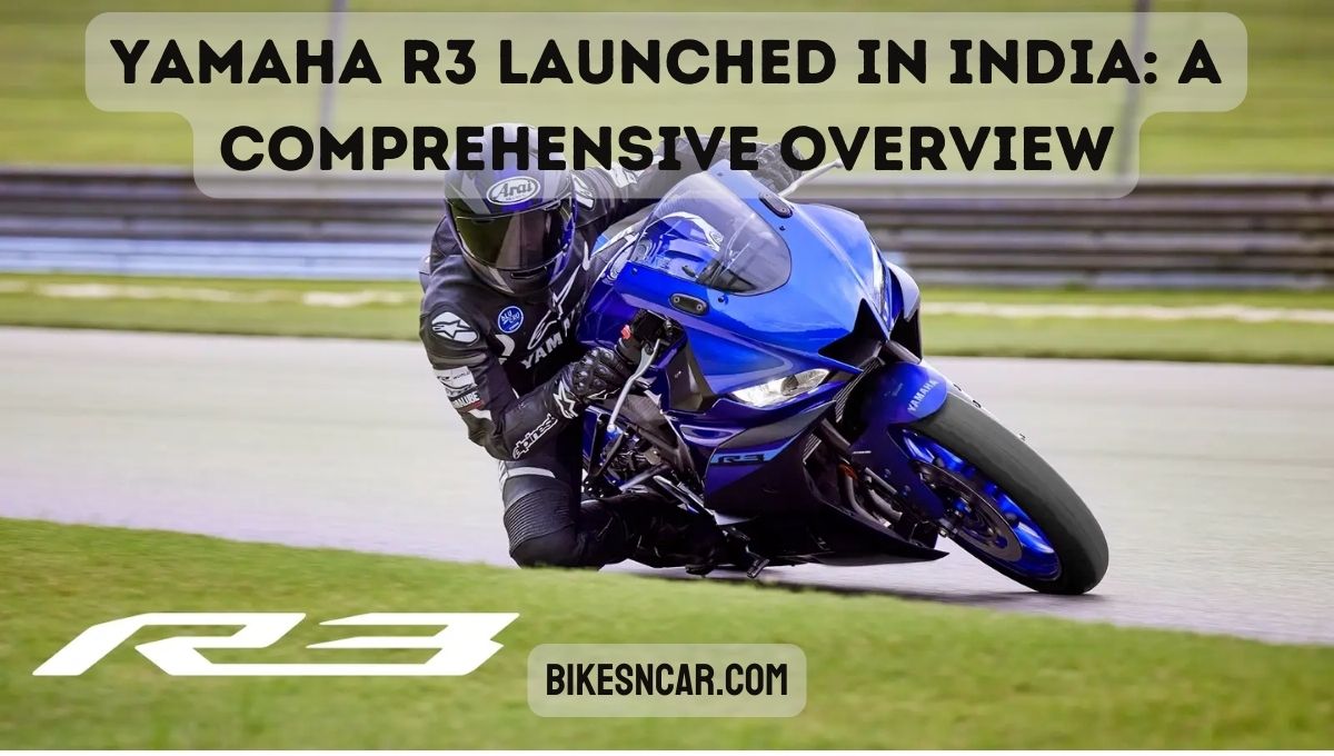 Yamaha R3 Launched in India: A Comprehensive Overview - Bikes N Car