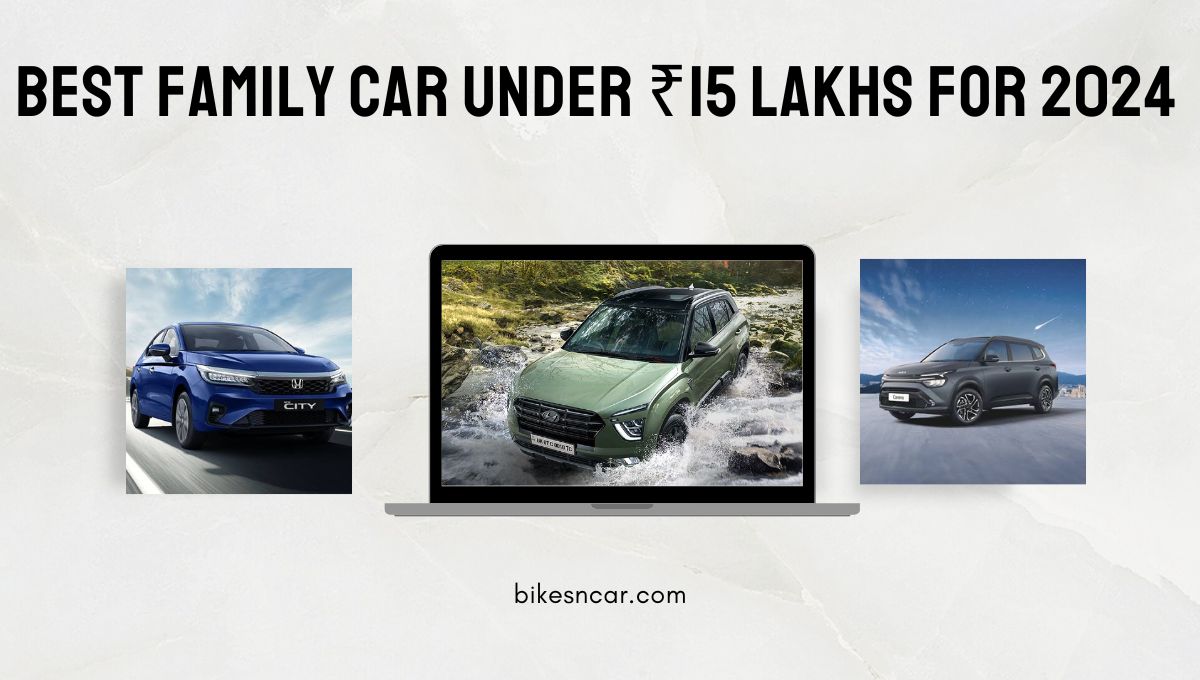 Best Family Car under ₹15 Lakhs for 2024 - Bikes N Car