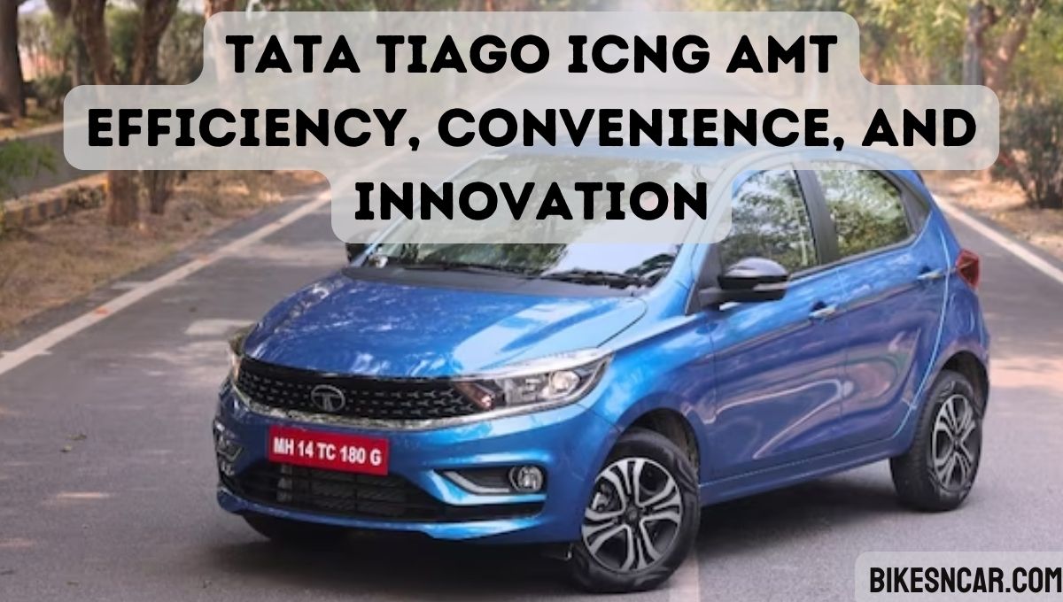 Tata Tiago iCNG AMT: Efficiency, Convenience, and Innovation - Bikes N Car