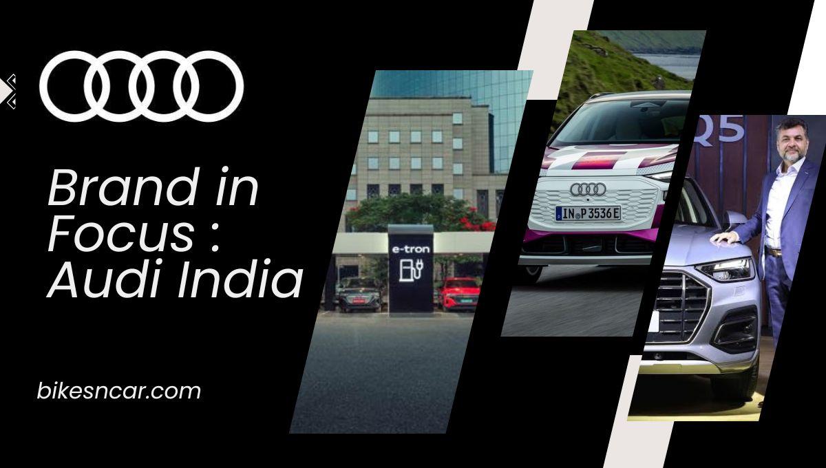 Brand in Focus : Audi India - Bikes N Car