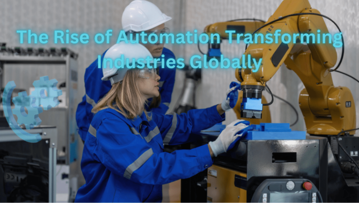 The Rise of Automation Transforming Industries Globally